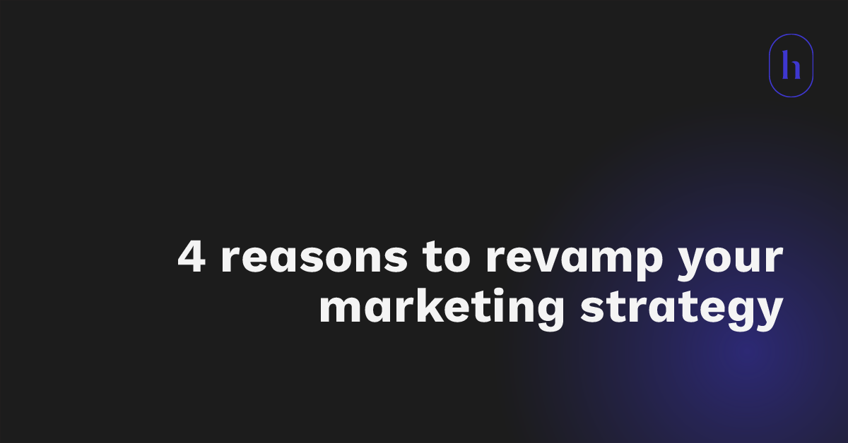 Four Reasons to Revamp Your Marketing Strategy | Hoyden