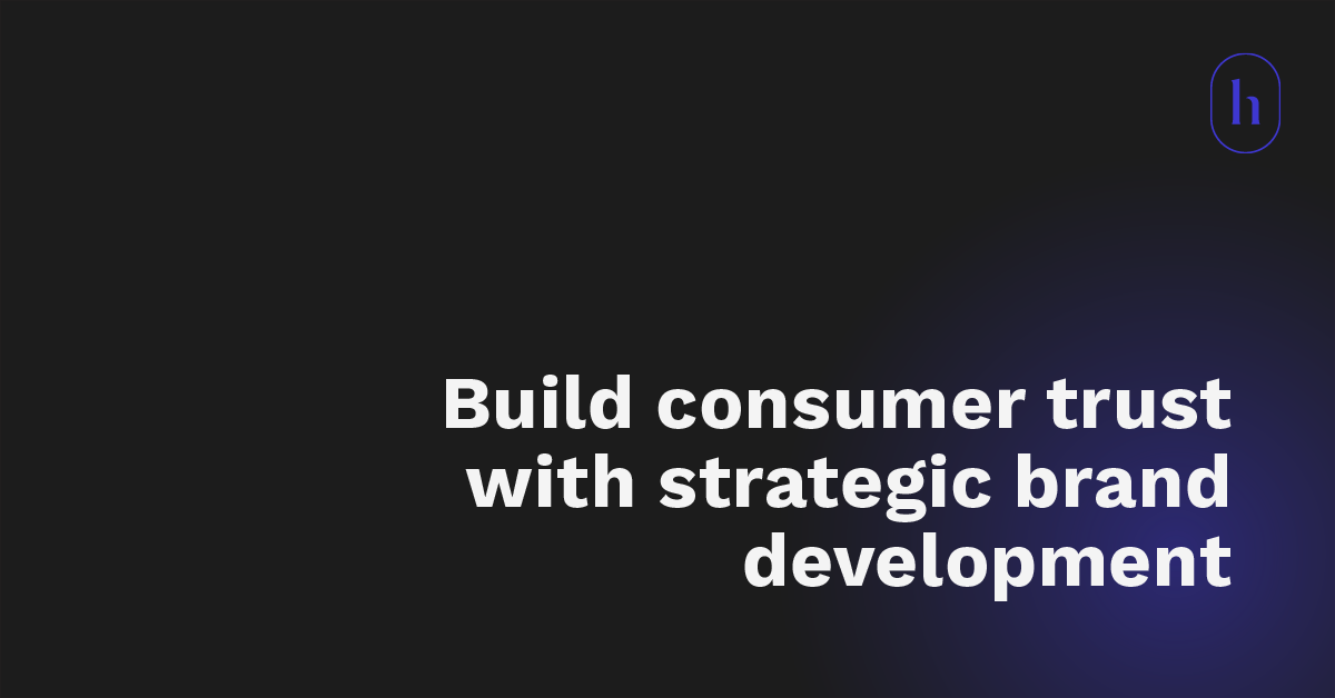 Build consumer trust with strategic brand development | Hoyden